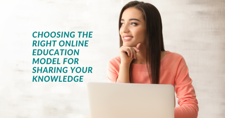 Choosing the Right Online Education Model for Sharing Your Knowledge ...