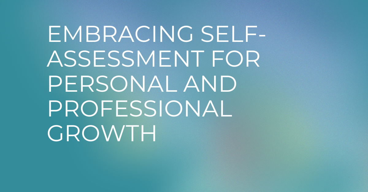 Embracing Self-Assessment for Personal and Professional Growth - WISDOME™️ - Securely & easily ...