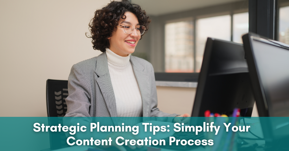 Strategic Planning Tips: Simplify Your Content Creation Process